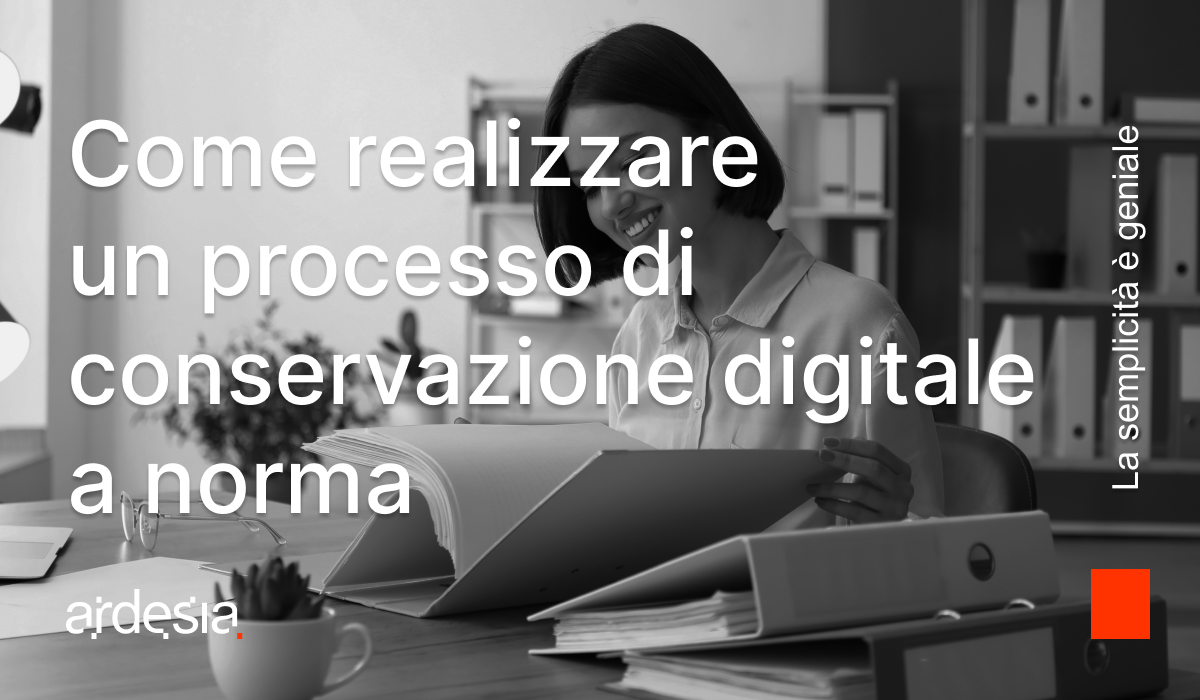 Come realizzare un processo di conservazione digitale a norma - Ardesia Srl