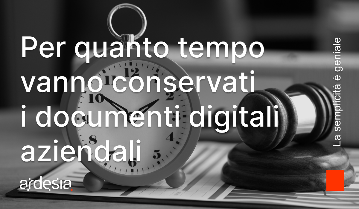 Per quanto tempo vanno conservati i documenti digitali aziendali ...