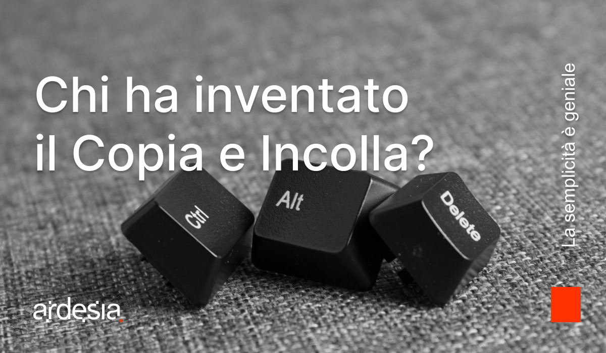 Chi ha inventato il Copia e Incolla? - Ardesia Srl
